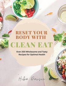 Reset Your Body with Clean Eat: Over 200 Wholesome and Tasty Recipes ...