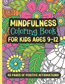 Mindfulness Coloring Book for Kids Ages 9 to 12: 45 Pages of Positive ...