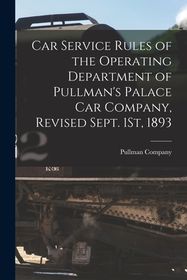 Car Service Rules of the Operating Department of Pullman's Palace Car ...