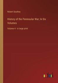 History of the Peninsular War; In Six Volumes: Volume 4 - in large ...