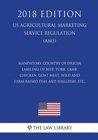 Mandatory Country of Origin Labeling of Beef, Pork, Lamb, Chicken, Goat ...