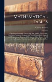 Mathematical Tables: Containing Common, Hyperbolic, and Logistic ...