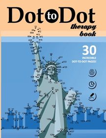 Dot to Dot therapy book. 30 INCREDIBLE DOT-TO-DOT PAGES!: Connect the ...