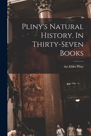 Pliny's Natural History. In Thirty-seven Books | Shop Today. Get it ...