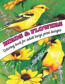 birds & Flowers Coloring book for adult large print designs: large ...