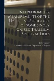 Interferometer Measurements of the Hyperfine Structure of Some Singly ...