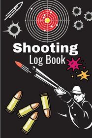 Shooting Log Book: A Complete Journal To Keep Record Date, Time ...