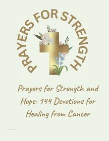Prayers for Strength and Hope: 144 Devotions for Healing from Cancer ...