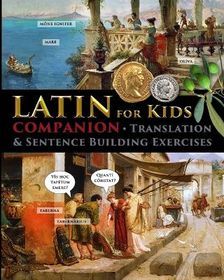 Latin for Kids - Companion: Translation and sentence building exercises ...