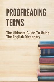 Proofreading Terms: The Ultimate Guide To Using The English Dictionary ...