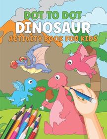 Dot To Dot Dinosaur Activity Book For Kids: Connect The Dots Books For ...