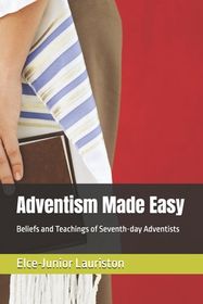 Adventism Made Easy: Beliefs and Teachings of Seventh-day Adventists ...