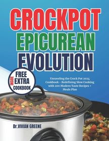 Crockpot Epicurean Evolution: Unraveling the Crock Pot 2024 Cookbook - Redefining Slow Cooking ...