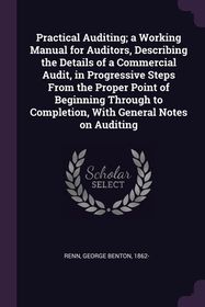 Practical Auditing; a Working Manual for Auditors, Describing the ...