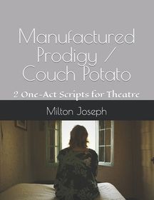 Manufactured Prodigy / Couch Potato: 2 One-Act Scripts for Theatre ...