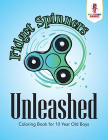 Fidget Spinners Unleashed: Coloring Book for 10 Year Old Boys | Shop ...