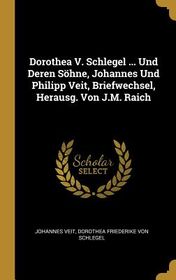 Dorothea V. Schlegel ... Und Deren Soehne, Johannes Und Philipp Veit ...