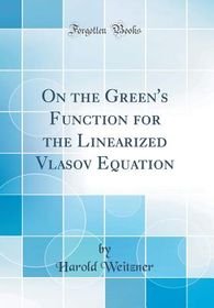 On the Green's Function for the Linearized Vlasov Equation (Classic Reprint) | Shop Today. Get ...