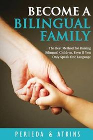 Become a Bilingual Family: The Best Method for RaisingBilingual ...