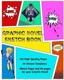 Graphic Novel Sketch Book: Create Your Own Phenomenal Graphic Novels ...