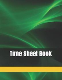 Time Sheet Book: Daily Timesheet Keeper Work Hours Organizer Employee ...