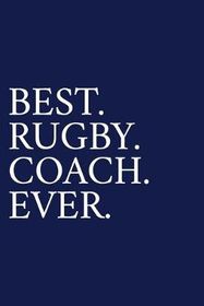 Best. Rugby. Coach. Ever.: A Thank You Gift For Rugby Coach - Volunteer ...