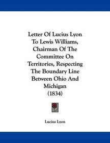 Letter Of Lucius Lyon To Lewis Williams, Chairman Of The Committee On ...