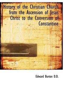 History of the Christian Church from the Ascension of Jesus Christ to ...