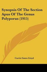 Synopsis Of The Section Apus Of The Genus Polyporus (1915) | Shop Today ...