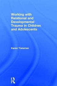 Working with Relational and Developmental Trauma in Children and ...