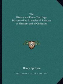 The History and Fate of Sacrilege Discovered by Examples of Scripture ...