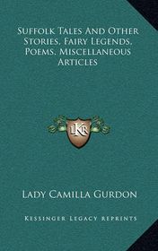 Suffolk Tales And Other Stories, Fairy Legends, Poems, Miscellaneous ...