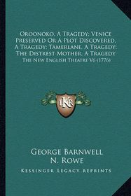 Oroonoko, A Tragedy; Venice Preserved Or A Plot Discovered, A Tragedy ...