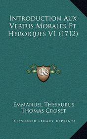 Introduction Aux Vertus Morales Et Heroiques V1 (1712) Introduction Aux ...