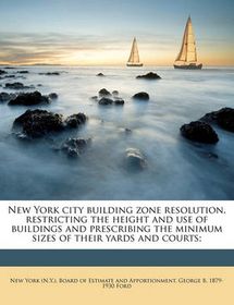 New York City Building Zone Resolution, Restricting the Height and Use ...
