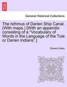 The Isthmus of Darien Ship Canal. (with Maps.) [With an Appendix ...