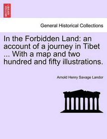 In the Forbidden Land: An Account of a Journey in Tibet ... with a Map ...