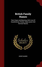 British Family Names: Their Origin and Meaning, with Lists of ...