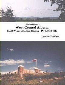Alberta History: West Central Alberta, 13,000 Years of Indian History ...