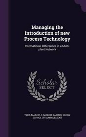 Managing the Introduction of New Process Technology: International ...