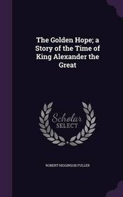 The Golden Hope; A Story of the Time of King Alexander the Great | Shop ...