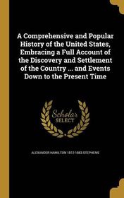 A Comprehensive and Popular History of the United States, Embracing a ...