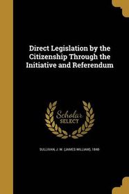 Direct Legislation by the Citizenship Through the Initiative and ...
