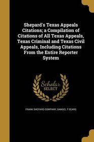 Shepard's Texas Appeals Citations; A Compilation of Citations of All ...