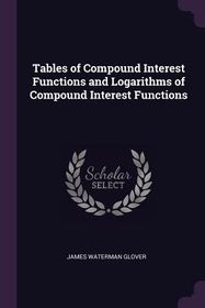 Tables Of Compound Interest Functions And Logarithms Of Compound