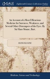 An Account of a Most Efficacious Medicine for Soreness, Weakness, and ...