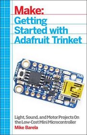 Getting Started with Adafruit Trinket: 15 Projects with the Low-Cost AVR ATtiny85 Board | Shop ...