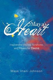 Maya's Heart: Inspirational Stories, Scriptures, and Prayers for Teens ...