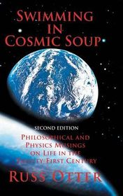 Swimming in Cosmic Soup: Philosophical and Physics Musings on Life in ...
