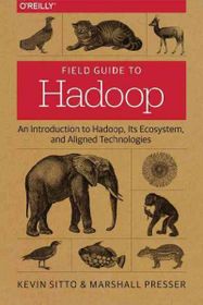Field Guide to Hadoop: An Introduction to Hadoop, Its Ecosystem, and ...